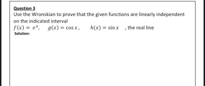Solved Question 3 Use the Wronskian to prove that the given | Chegg.com