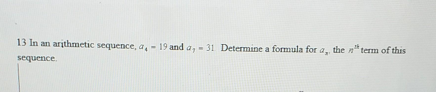 Solved 13 In an arithmetic sequence, a4=19 and a7=31. | Chegg.com