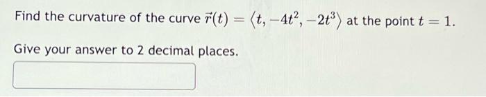 Solved Find the curvature of the curve F(t) = (t, -41?, -2t) | Chegg.com