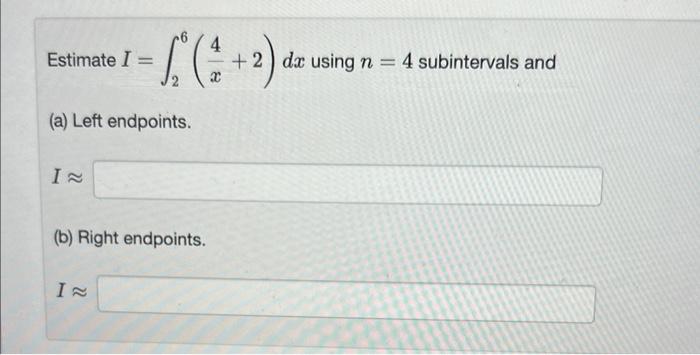 Solved Estimate I=∫26(x4+2)dx using n=4 subintervals and (a) | Chegg.com
