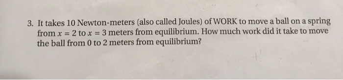 Solved 3. It takes 10 Newton-meters (also called Joules) of | Chegg.com