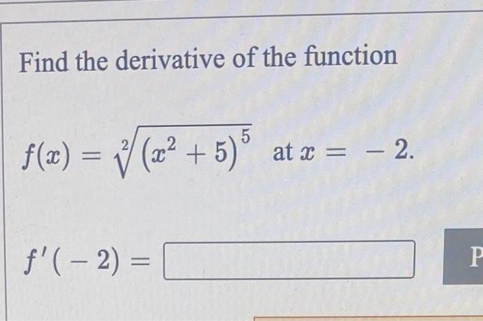 Solved Find the derivative of the function f(x)=2(x2+5)5 at | Chegg.com