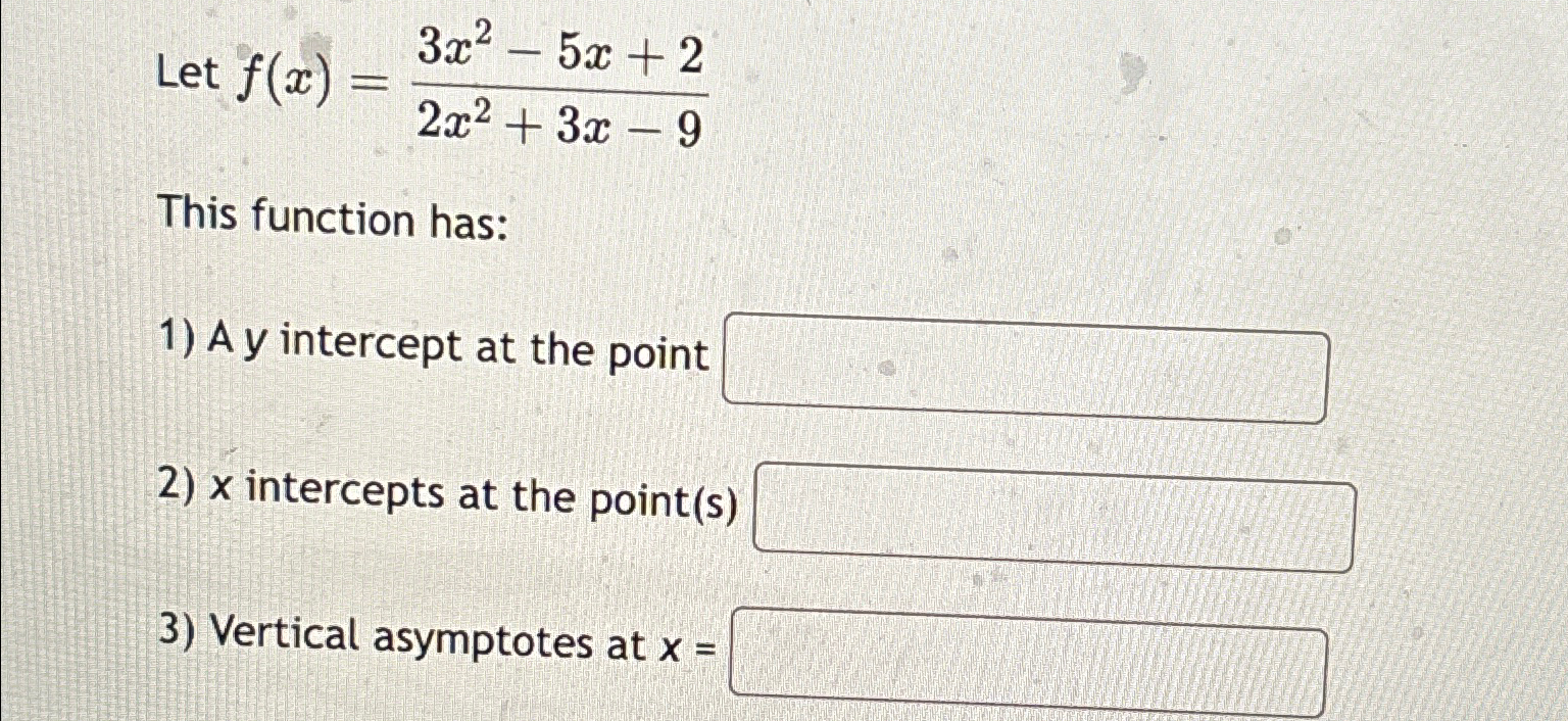 Solved Let f(x)=3x2-5x+22x2+3x-9This function has:A y | Chegg.com