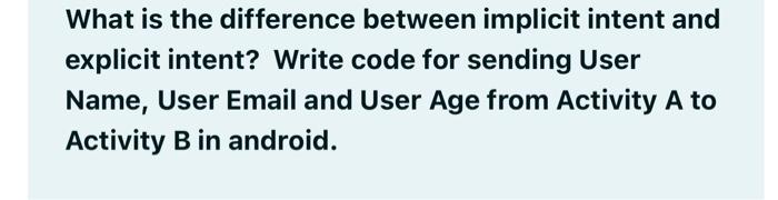 Solved What is the difference between implicit intent and | Chegg.com