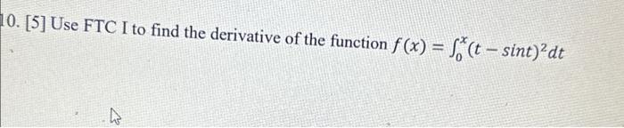 Solved 10. [5] Use FTC I to find the derivative of the | Chegg.com