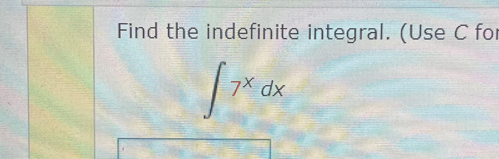Solved Find the indefinite integral. (Use C fo∫﻿﻿7xdx | Chegg.com