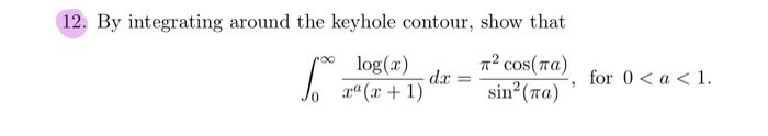 Solved 12. By integrating around the keyhole contour, show | Chegg.com