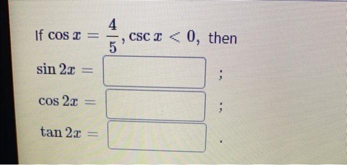 Solved If cosx=54,cscx