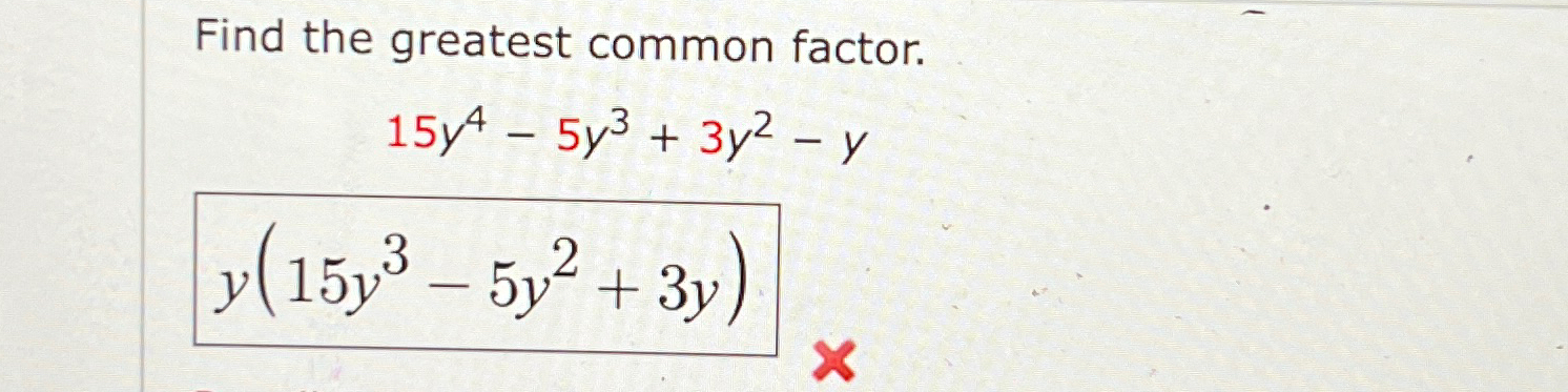 Solved Find the greatest common factor.15y4-5y3+3y2-y | Chegg.com