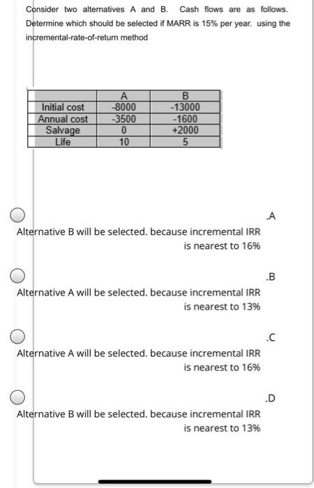 Solved Consider two alternatives A and B. Cash flows are as | Chegg.com
