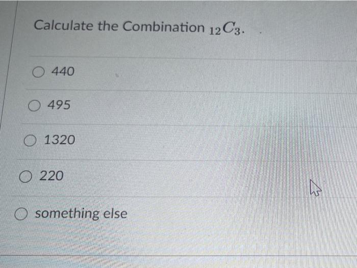 Solved Calculate the Combination 12C3. O 440 495 O 1320 O | Chegg.com