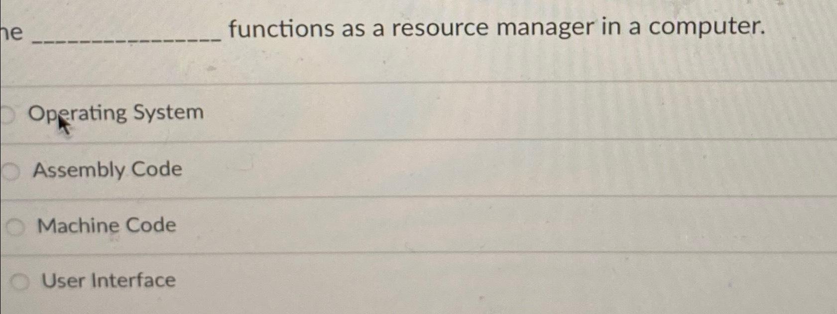 Solved functions as a resource manager in a | Chegg.com