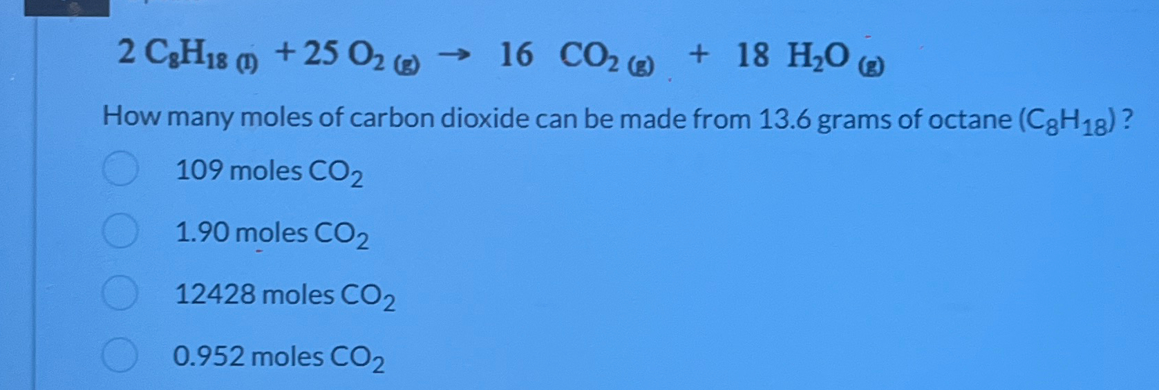 Solved 2C8H18(I)+25O2(g)→16CO2(g)+18H2O(g)How many moles of | Chegg.com