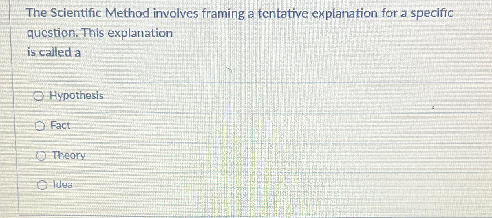 Solved The Scientific Method involves framing a tentative | Chegg.com