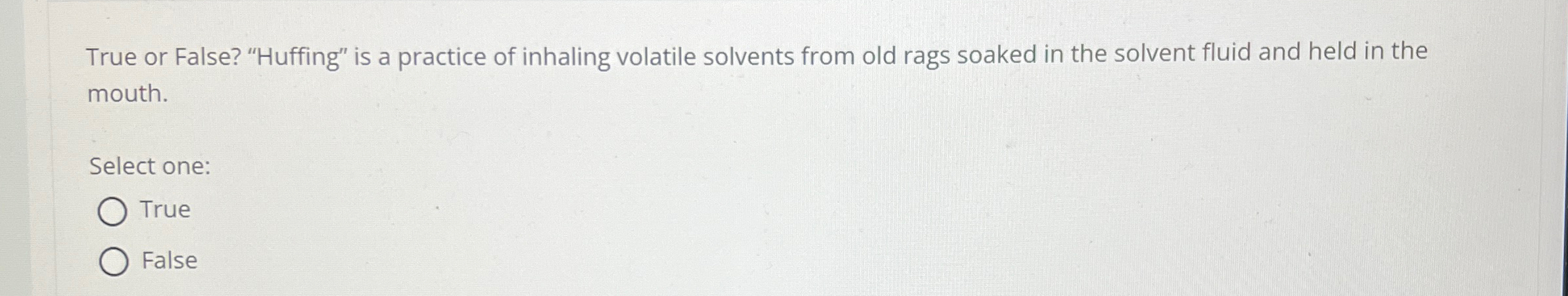 Solved True or False? "Huffing" is a practice of inhaling | Chegg.com