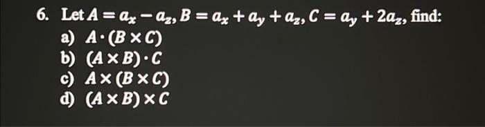 Solved 6. Let A = ax - az, B = ax + ay+az, C = ay + 2az, | Chegg.com