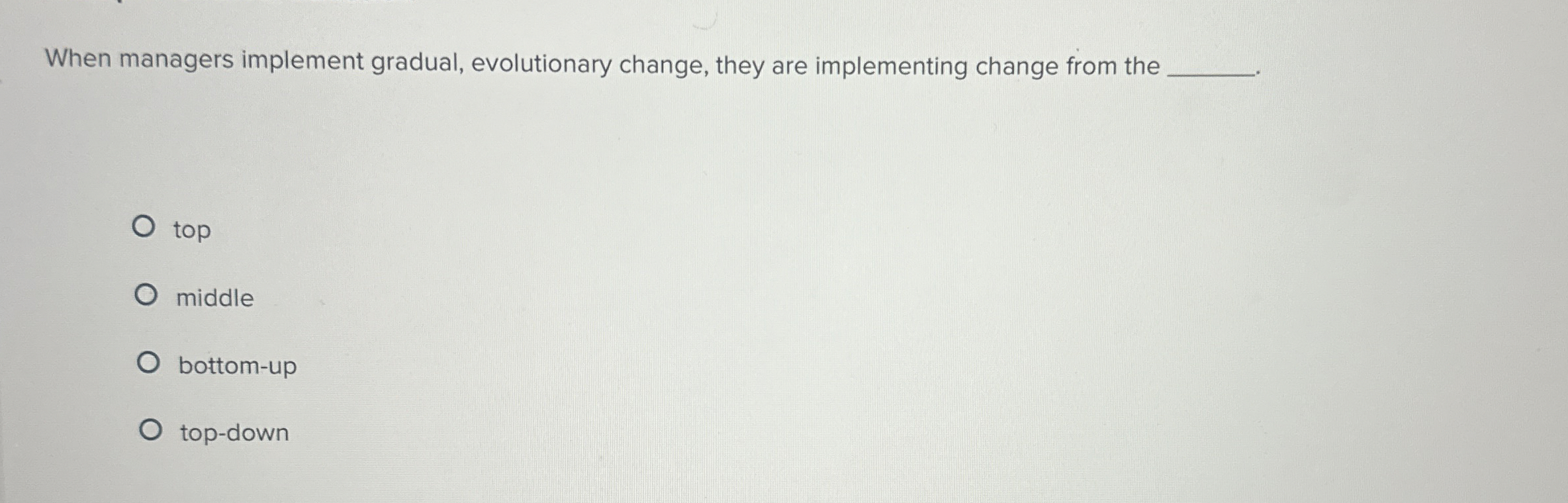 Solved When managers implement gradual, evolutionary change, | Chegg.com