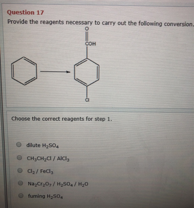 Solved Cl2/FeCl3 Na2Cr2O7 / H2SO4/ H20 fuming H2SO4 Choose | Chegg.com