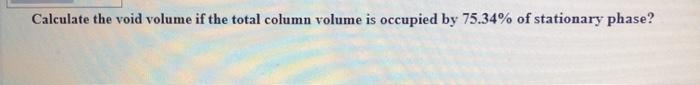 Solved Calculate the void volume if the total column volume | Chegg.com