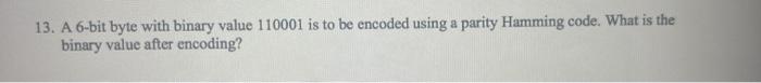 Solved 13. A 6-bit byte with binary value 110001 is to be | Chegg.com
