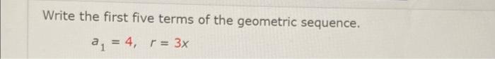 Solved Write the first five terms of the geometric sequence. | Chegg.com
