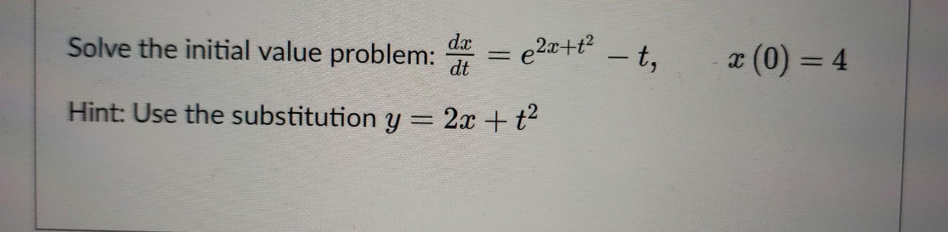 Solved Solve the initial value problem: dtdx=e2x+t2−t,x(0)=4 | Chegg.com
