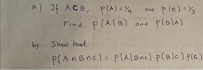 Solved a) If A⊂B,P(A)=1/4 and P(B)=1/3 Find P(A∣B) and | Chegg.com