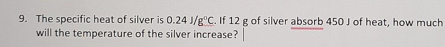 Solved 9. The specific heat of silver is 0.24 J/g°C. If 12 g | Chegg.com