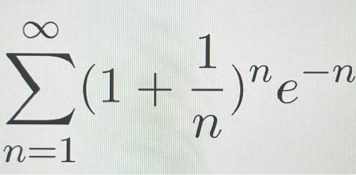 Solved ∑n=1∞(1+n1)ne−n | Chegg.com