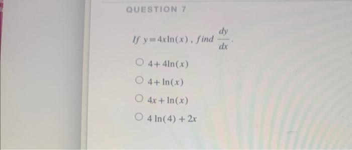Solved If y=4xln(x), find dxdy 4+4ln(x) 4+ln(x) 4x+ln(x) | Chegg.com
