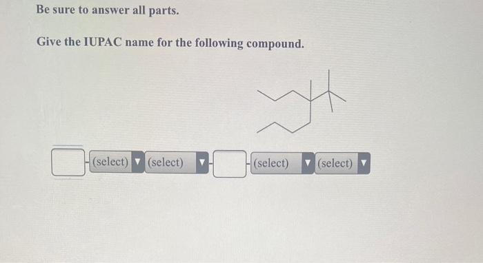 Solved Be sure to answer all parts. Give the IUPAC name for | Chegg.com