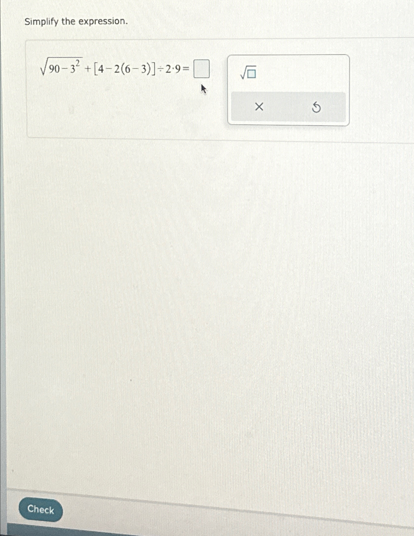 Solved Simplify the expression.90-322+[4-2(6-3)]÷2*9= 2 | Chegg.com