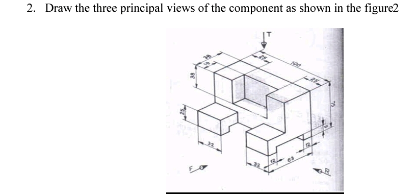 Solved by an EXPERT Draw the three principal views of the component as | Chegg.com