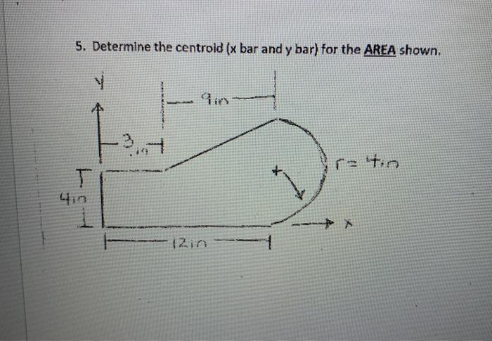 Solved 5. Determine the centroid (x bar and y bar) for the | Chegg.com