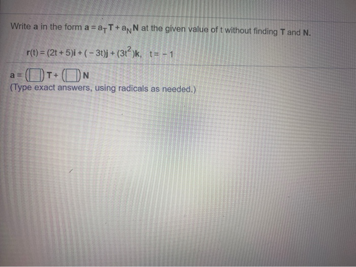 Solved Write a in the form a = afT+an N at the given value | Chegg.com