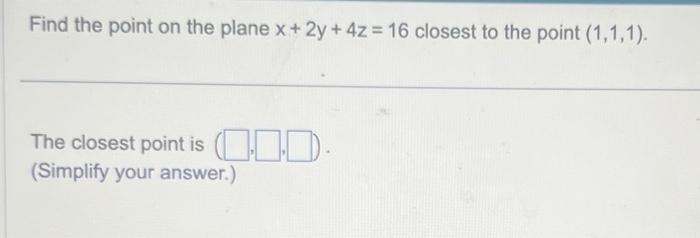Solved Find the point on the plane x+2y+4z=16 closest to the | Chegg.com