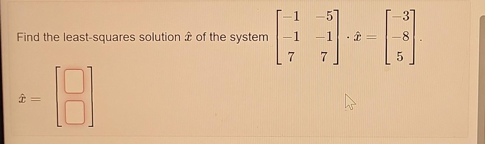 Solved Find the least-squares solution x^ of the system | Chegg.com
