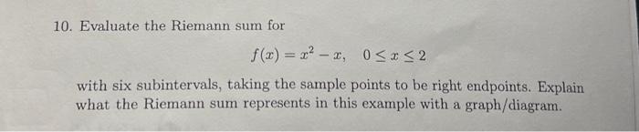 Solved 10. Evaluate the Riemann sum for f(x)=x2−x,0≤x≤2 with | Chegg.com