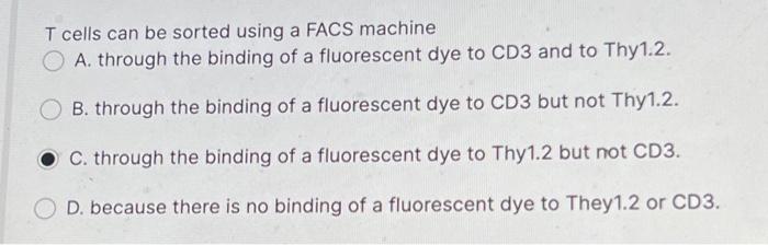Solved T cells can be sorted using a FACS machine A. through | Chegg.com