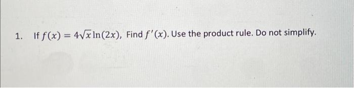Solved 1. If f(x) = 4√x In (2x), Find f'(x). Use the product | Chegg.com