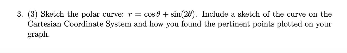 Solved (3) ﻿Sketch the polar curve: r=cosθ+sin(2θ). ﻿Include | Chegg.com
