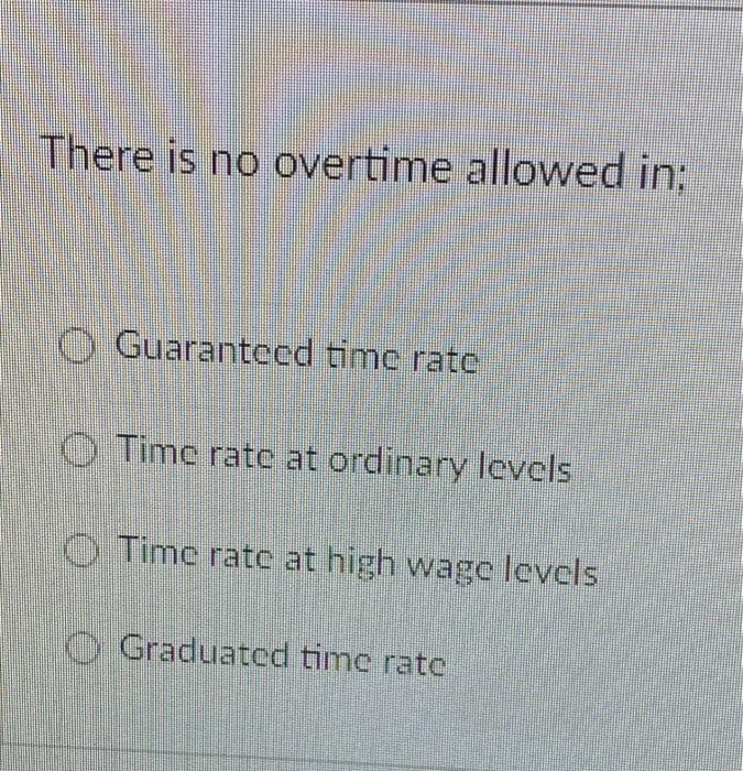 Solved There is no overtime allowed in; O Guaranteed time | Chegg.com