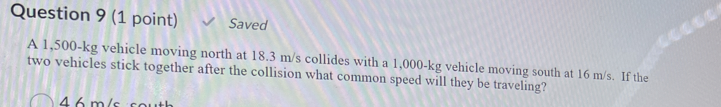 Solved Question 9 (1 ﻿point)SavedA 1,500-kg ﻿vehicle moving | Chegg.com