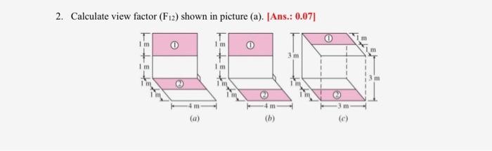 Solved 2. Calculate view factor (F12) shown in picture (a). | Chegg.com