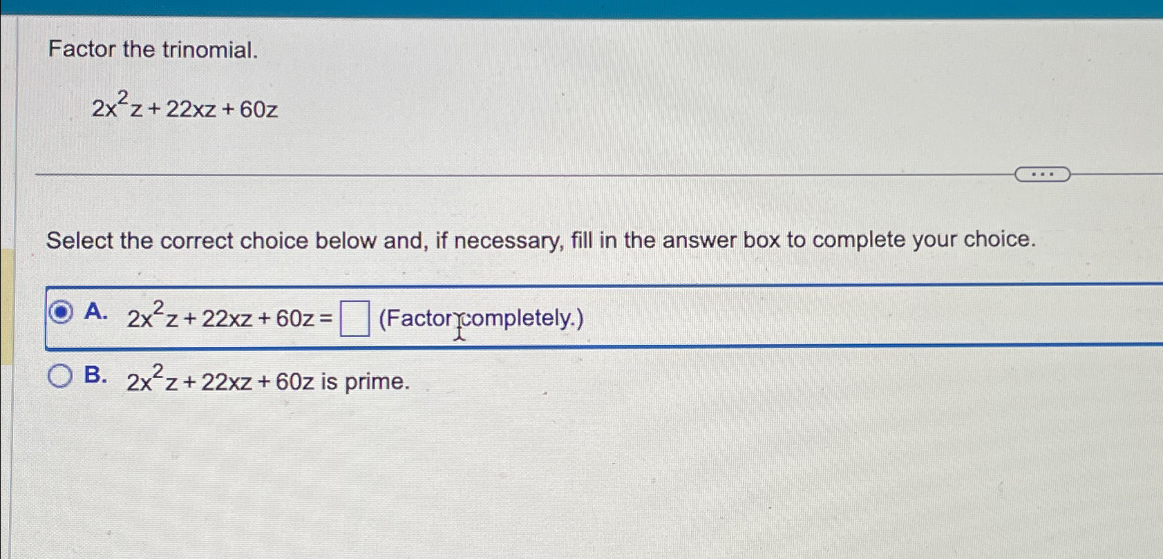 Solved Factor the trinomial.2x2z+22xz+60zSelect the correct | Chegg.com