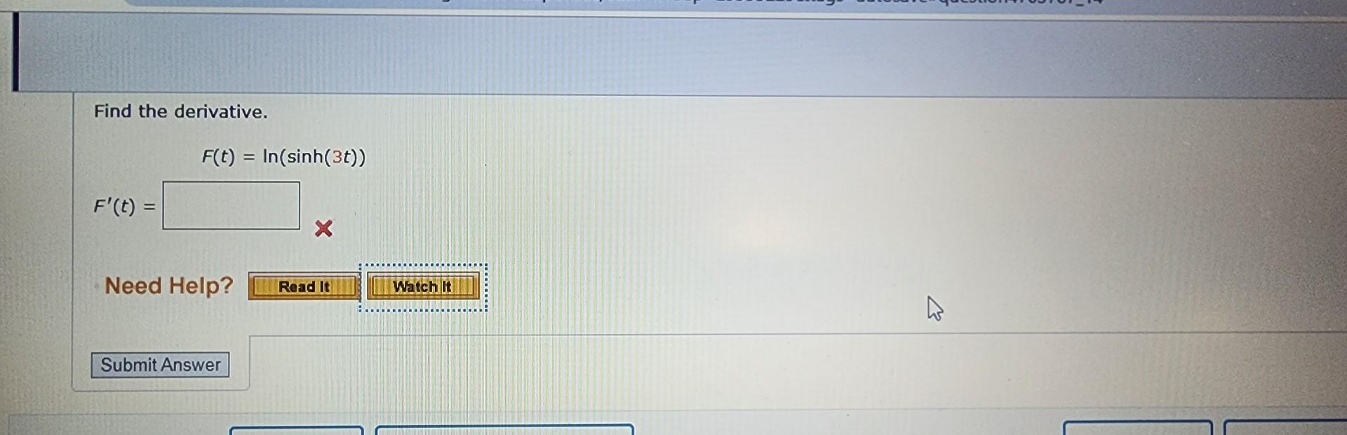 Solved Find the derivative. F(t)=ln(sinh(3t))F′(t)= Need | Chegg.com