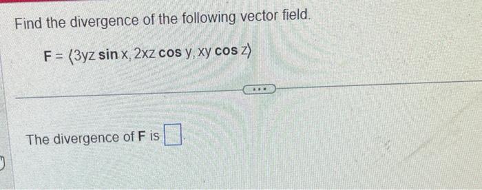 Solved Find the divergence of the following vector field. | Chegg.com