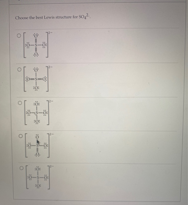 Solved Choose the best Lewis structure for S042 :0 ==0 :: o | Chegg.com