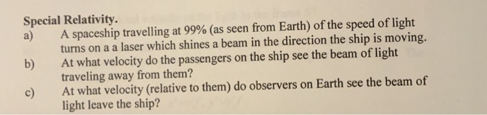 Solved Special Relativity. A spaceship travelling at 99% (as | Chegg.com