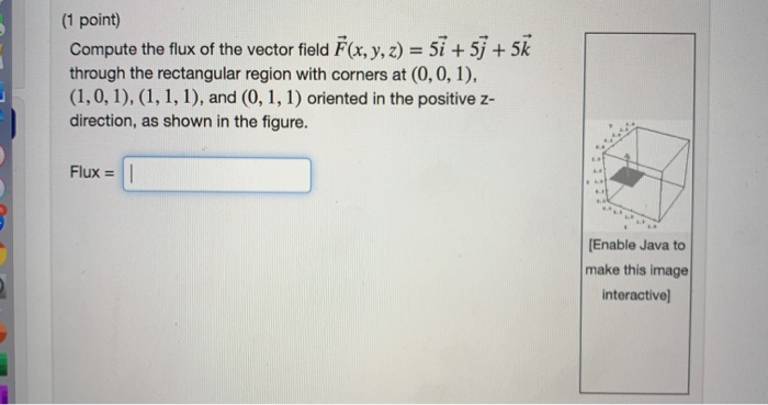 Solved (1 point) Compute the flux of the vector field F(x, | Chegg.com